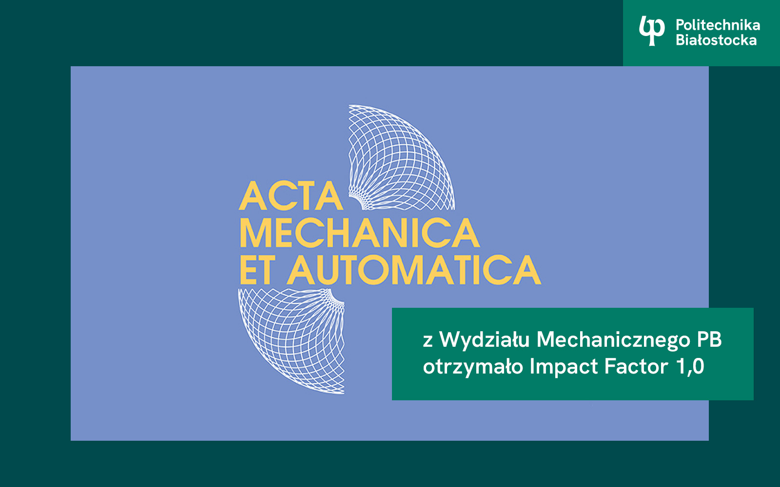 Acta Mechanica et Automatica zdobyły Impact Factor 1,0 - Politechnika ...
